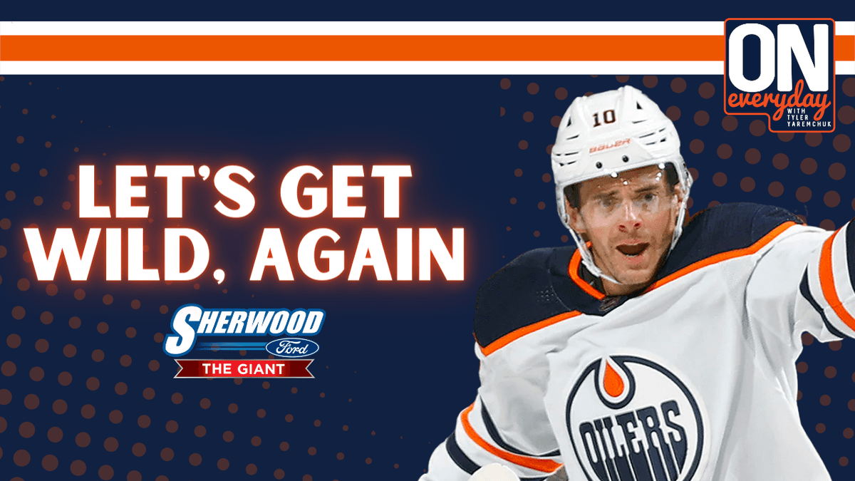 Oilersnation Everyday: Let’s Get Wild, Again