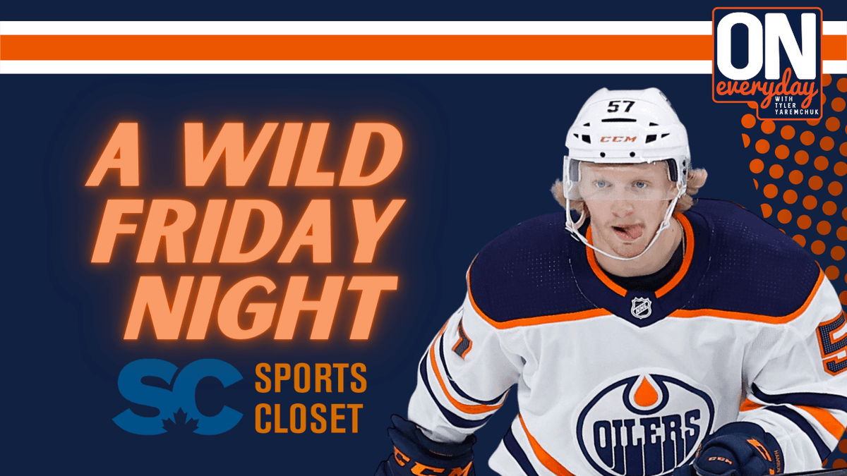 Oilersnation Everyday: A Wild Friday Night